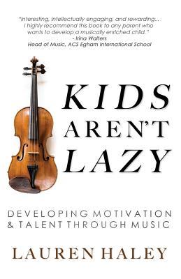 Kids Aren't Lazy: Developing Motivation and Talent Through Music by ...
