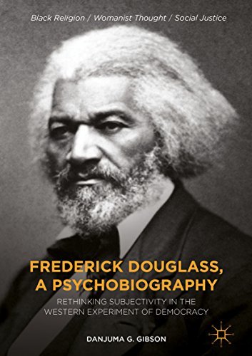 Frederick Douglass, a Psychobiography: Rethinking Subjectivity in the ...