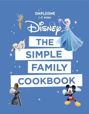 Disney the Simple Family Cookbook by Jean-François Mallet | Goodreads