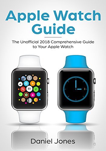 Apple Watch Guide: The Unofficial 2018 Comprehensive Guide to Your ...