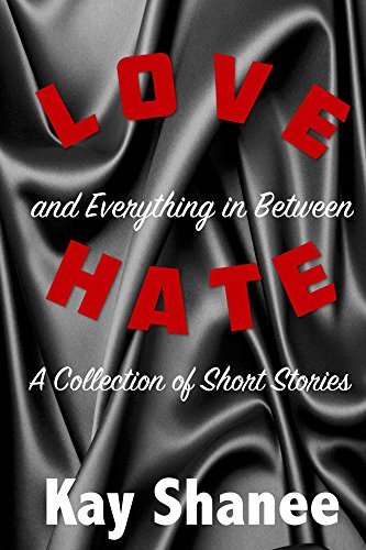 Love Hate and Everything in Between: A Collection of Short Stories by ...