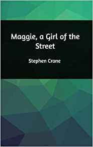 Maggie, a Girl of the Street by Stephen Crane | Goodreads