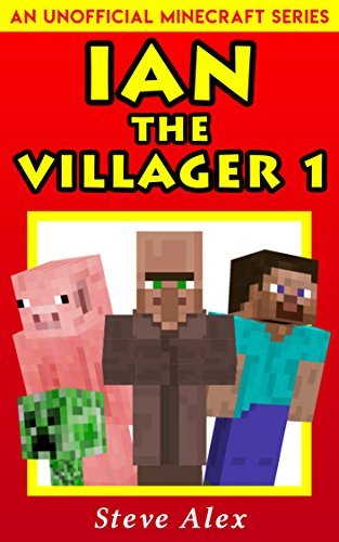 Ian the Villager 1: (An Unofficial Minecraft Book) by Steve Alex ...