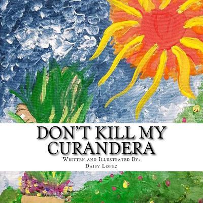 Don't Kill My Curandera by Daisy López | Goodreads
