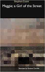 Maggie, A Girl of the Street by Stephen Crane | Goodreads