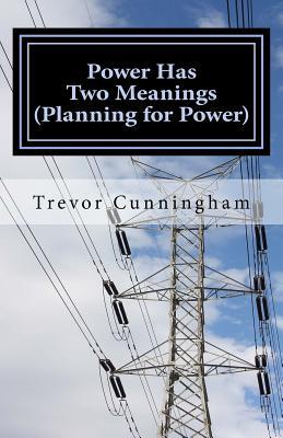 Power Has Two Meanings: (Planning for Power) by Trevor Cunningham ...