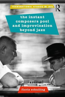 The Instant Composers Pool and Improvisation Beyond Jazz by Floris Schuiling | Goodreads