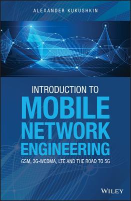Introduction to Mobile Network Engineering: GSM, 3G-WCDMA, LTE and the ...