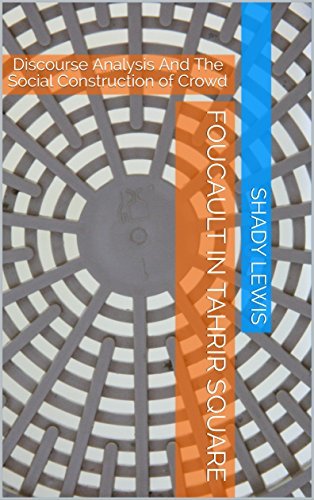 Foucault in Tahrir Square: Discourse Analysis And The Social ...