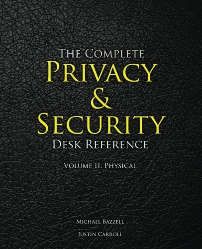 The Complete Privacy & Security Desk Reference: Volume II: Physical by ...
