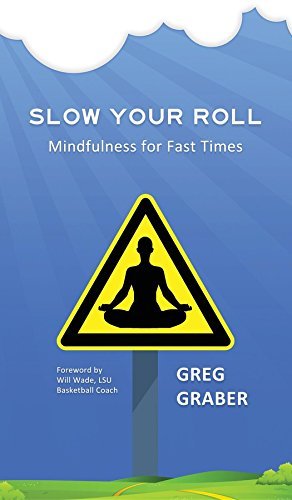 Slow Your Roll: Mindfulness for Fast Times by Greg Graber | Goodreads