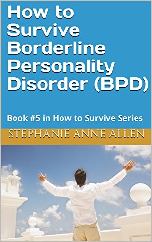 How to Survive Borderline Personality Disorder (BPD): Book #5 in How to ...