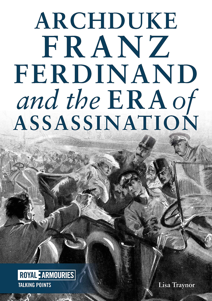 Archduke Franz Ferdinand and the Era of Assassination by Lisa Traynor ...