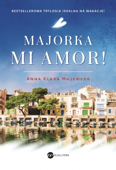 Majorka, mi amor! (Majorka, mi amor!, #1-3) by Anna Klara Majewska ...