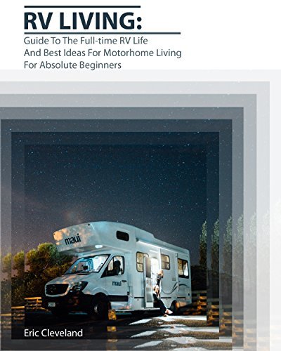RV Living: Guide To The Full-time RV Life And Best Ideas For Motorhome ...