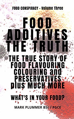 FOOD ADDITIVES: The Truth: The True Story of Food Flavouring, Colouring ...