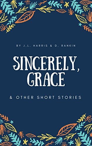 Sincerely, Grace: And Other Short Stories by J.L. Harris | Goodreads