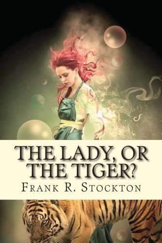 The lady, or the Tiger? by Frank R. Stockton | Goodreads