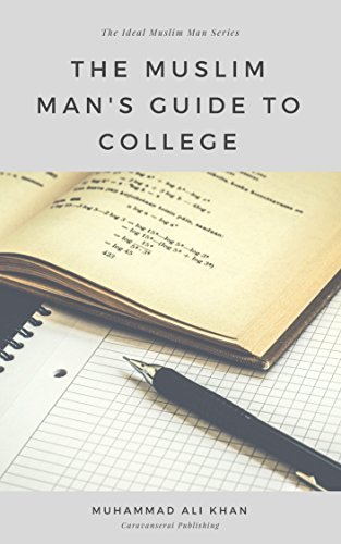 The Muslim Man's Guide to College: Succeeding in the Dunya and the ...
