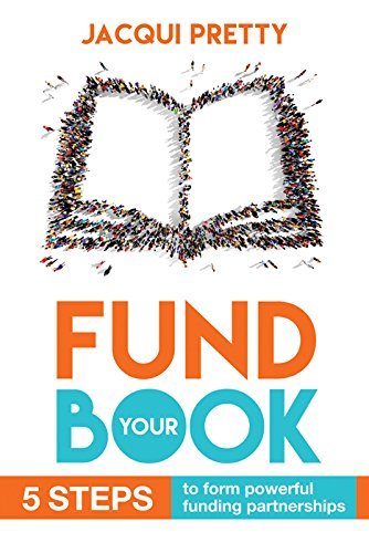 Fund Your Book: 5 Steps to Form Powerful Funding Partnerships by Jacqui ...