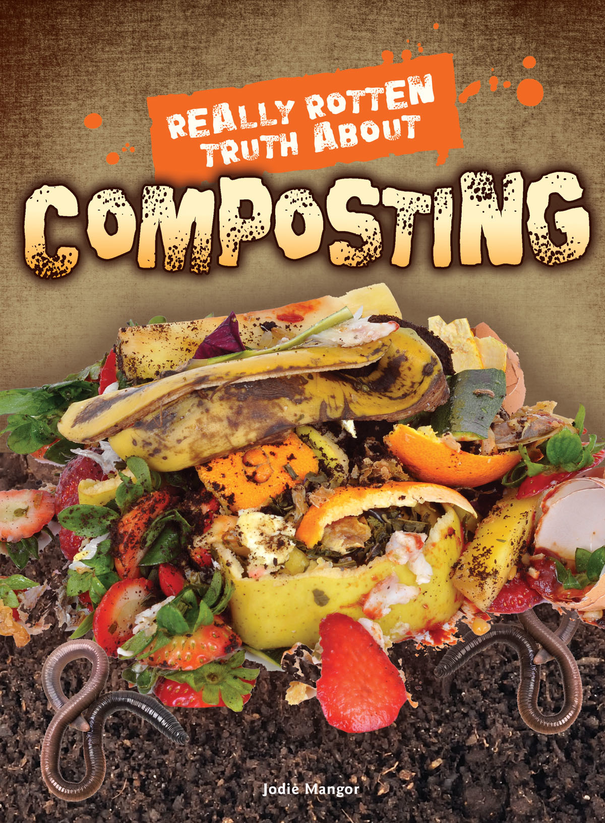 Really Rotten Truth About Composting by Jodie Mangor | Goodreads