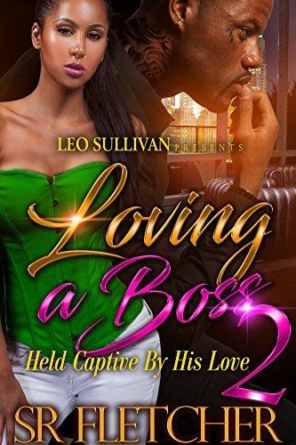 Loving A Boss 2: Held Captive by His Love by S.R. Fletcher | Goodreads