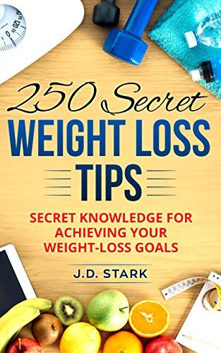250 Secret Weight Loss Tips: Secret Knowledge For Achieving Your Weight ...