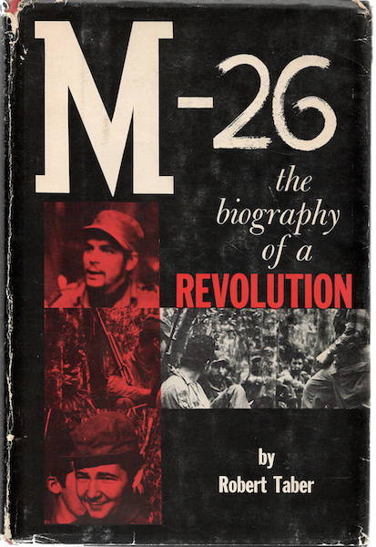 M-26: Biography of a Revolution by Robert Taber | Goodreads
