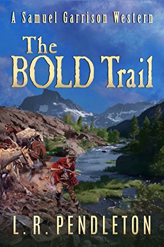 The Bold Trail: A Samuel Garrison Western by L.R. Pendleton | Goodreads