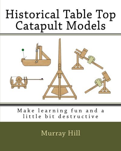 Historical Table Top Catapult Models: Make learning fun and a little ...