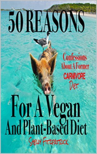 50 Reasons For A Vegan And Plant-Based Diet: Confessions of a former ...