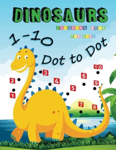 1-10 Dot to Dot Dinosaurs Coloring Book For Kids: Many Funny Dot to Dot ...
