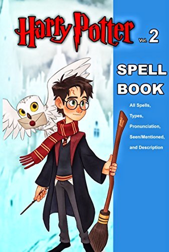 Harry Potter Spell Book Vol. 2: All Spells, Types, Pronunciation, Seen ...