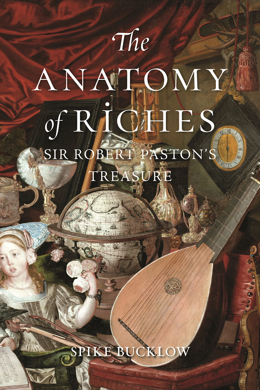 The Anatomy of Riches: Sir Robert Paston’s Treasure by Spike Bucklow ...