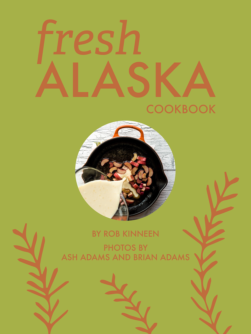 Fresh Alaska Cookbook by Rob Kinneen | Goodreads