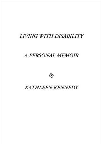 Living with Disability: A Personal Memoir by Kathleen Kennedy | Goodreads