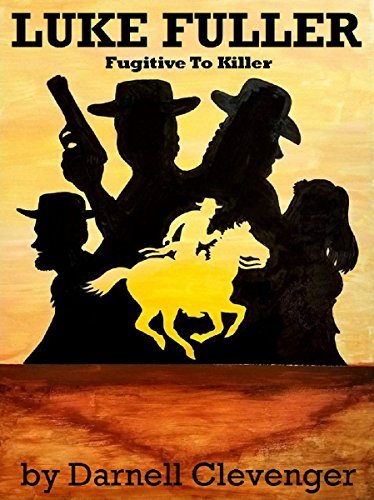 Luke Fuller: Fugitive to Killer by Darnell H. Clevenger | Goodreads