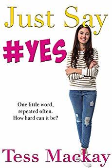 Just Say Yes by Tess Mackay | Goodreads
