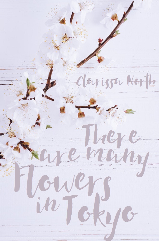 There are Many Flowers in Tokyo by Clarissa North | Goodreads