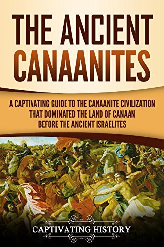 The Ancient Canaanites: A Captivating Guide to the Canaanite ...