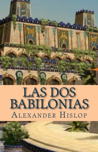 Las Dos Babilonias (Spanish Edition) by Alexander Hislop | Goodreads