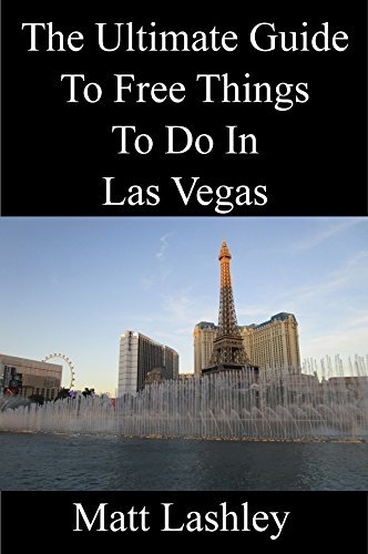 The Ultimate Guide to Free Things To Do in Las Vegas by Matt Lashley ...