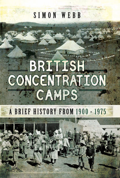 British Concentration Camps: A Brief History from 1900 - 1975 by Simon ...