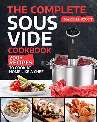 The Complete Sous Vide Cookbook: 200+ Recipes to Cook at Home Like a ...