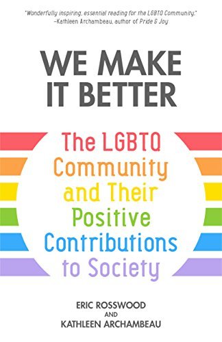 We Make It Better: The LGBTQ Community and Their Positive Contributions ...