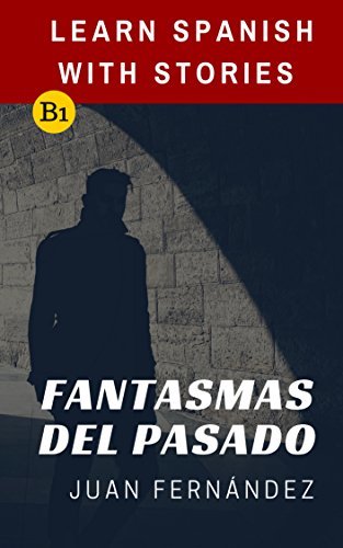 Learn Spanish With Stories (B1): Fantasmas del Pasado - Spanish ...
