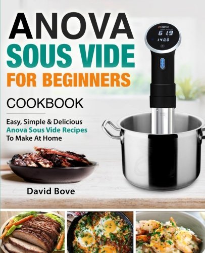 Anova Sous Vide Cookbook for Beginners: Easy, Simple & Delicious Anova ...