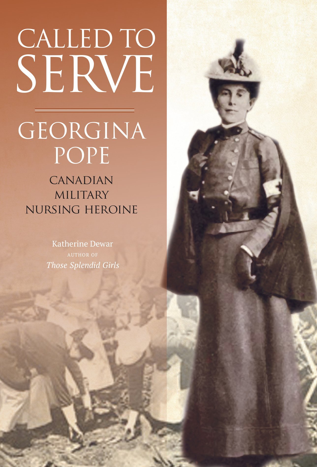 Called to Serve: Georgina Pope, Canadian Military Nursing Heroine by ...