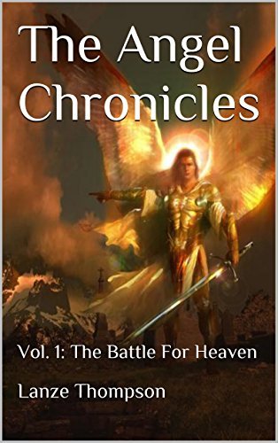 The Angel Chronicles 2nd Edition: Volume 1: The Battle for Heaven by ...