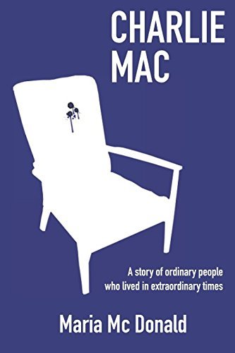 Charlie Mac: A story of ordinary people who lived in extraordinary ...